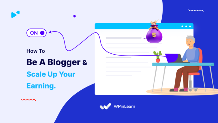 How to Be a Blogger A Step-by-Step Guide for 2023 - WPinLearn